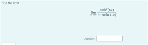 Solved Find The Limit Limx→∞excosh 11x Sinh2 6x Answer
