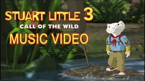 Stuart Little 3 Call Of The Wild 2005 Music Video Youtube