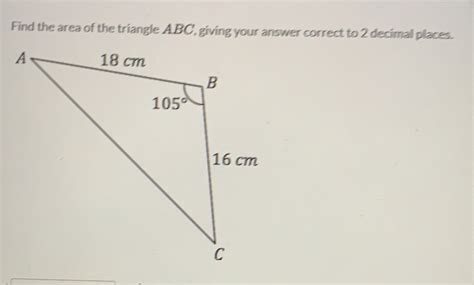 Solved Find The Area Of The Triangle Abc Giving Your Answer Correct To 2 Decimal Places [math]