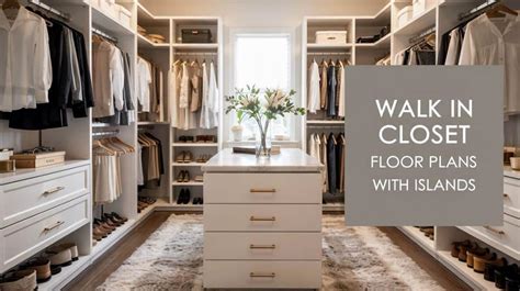 Walk In Closet Floor Plans With Islands For A Boutique Inspired Look