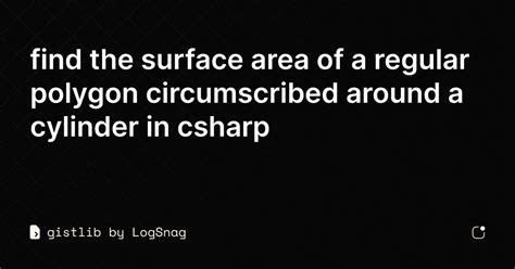 Gistlib Find The Surface Area Of A Regular Polygon Circumscribed