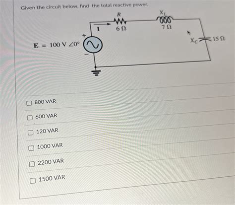 Solved Given The Circuit Below Find The Total Reactive Chegg