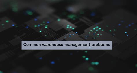 Common Warehouse Management Problems And How To Fix Them
