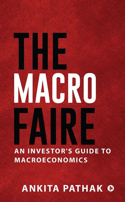 Buy The Macro Faire An Investor S Guide To Macroeconomics Book Online At Low Prices In India