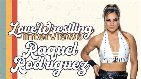 Love Wrestling Interviews Raquel Rodriguez Youtube
