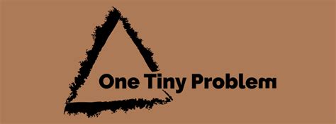 One Tiny Problem
