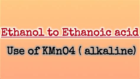 How To Convert Ethanol Into Ethanoic Acid Kmno4 Alkaline Youtube