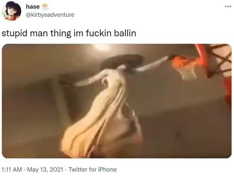 Stupid Man Thing Im Fuckin Ballin Im Fuckin Ballin Know Your Meme