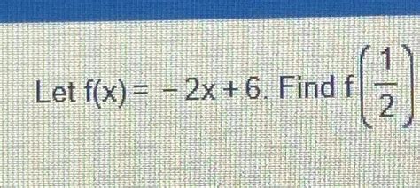 Solved Let F X 2x 6 ﻿find F 12