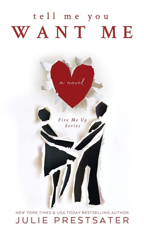 Tell Me You Want Me Fire Me Up By Julie Prestsater Goodreads
