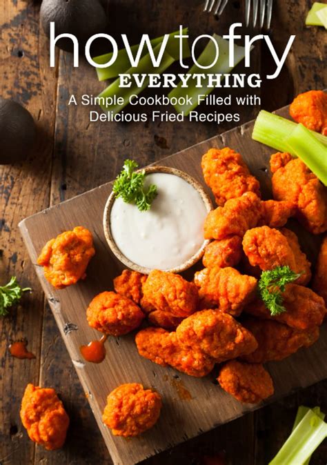 How To Fry Everything A Simple Cookbook Filled With Delicious Fried Recipes Press Booksumo How To Fry Everything A Simple Cookbook Filled With Delicious Fried Recipes Press Booksumo