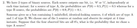 Solved 2 We Have 2 Types Of Binary Sources Each Source