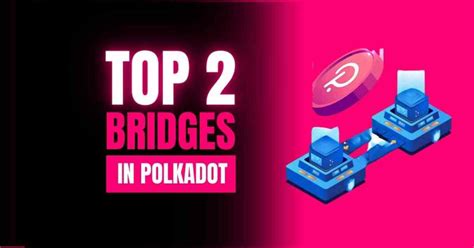 Two Major Bridges For Polkadot Dot Altcoin Buzz