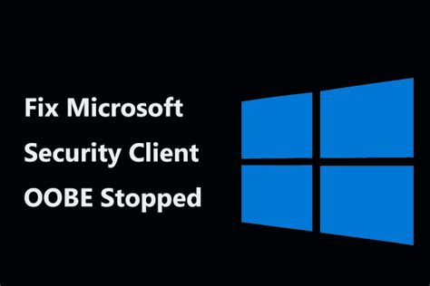 Fix Microsoft Security Client Oobe Stopped Due To 0xc000000d Minitool