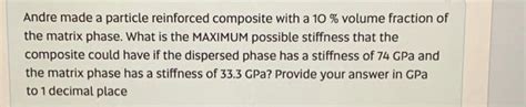 Solved Andre Made A Particle Reinforced Composite With A 10