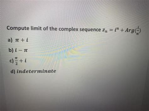 solved compute limit of the complex sequence zn 1 arg“