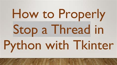 How To Properly Stop A Thread In Python With Tkinter Youtube