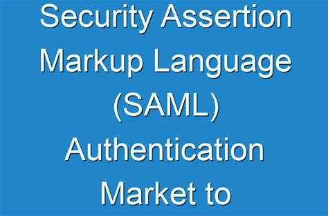 Security Assertion Markup Language Saml Authentication Market To Register Unwavering Growth