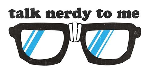 talk nerdy to me