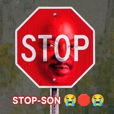 Stop Son Son 😭😭😭😭😭 Son Meme Know Your Meme