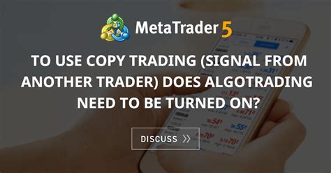To Use Copy Trading Signal From Another Trader Does Algotrading Need To Be Turned On Copy
