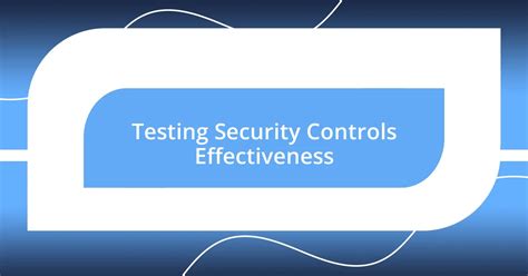 My Process For Evaluating Security Controls •