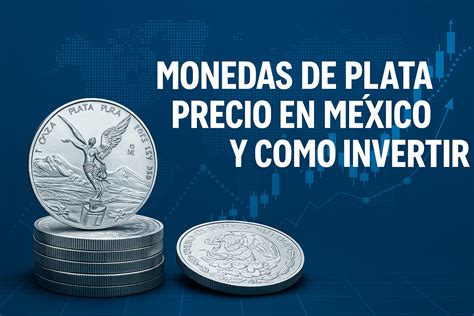 Monedas De Plata Precio En México Hoy Y Cómo Invertir