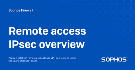 Remote Access Ipsec Overview Sophos Firewall
