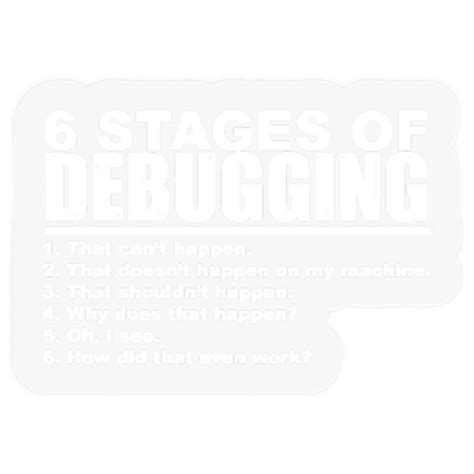 6 Stages Of Debugging Computer Programmer T Sold By Dition