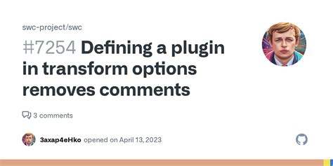 Defining A Plugin In Transform Options Removes Comments · Issue 7254 · Swc Projectswc · Github
