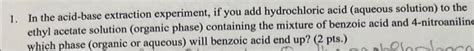Solved 1 In The Acid Base Extraction Experiment If You Add