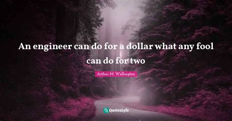 An Engineer Can Do For A Dollar What Any Fool Can Do For Two Quote