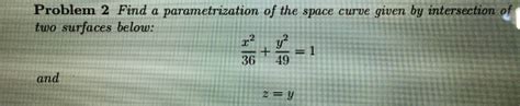 Solved Find A Parameterization Of The Space Curve Given By