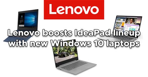 Lenovo Boosts IdeaPad Lineup With New Windows 10 Laptops PinoyTechSaga