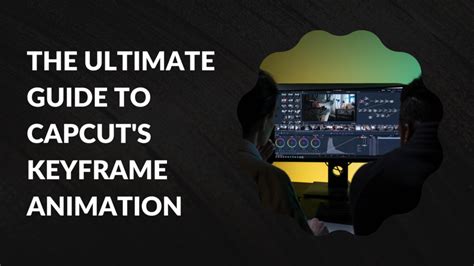 The Ultimate Guide To Capcuts Keyframe Animation