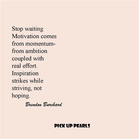 Motivation Comes From Consistent Action You Have To Start Going