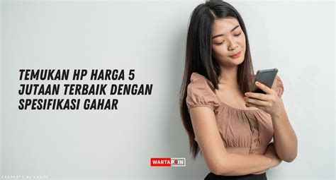 Temukan Hp Harga Jutaan Terbaik Dengan Spesifikasi Gahar