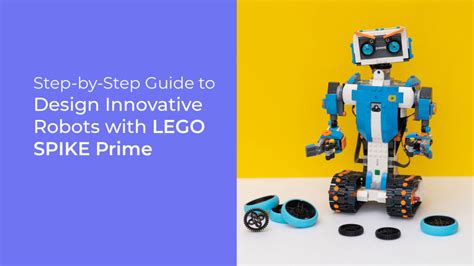 Step By Step Guide To Design Innovative Robots With Lego Spike Prime Proven Robotics