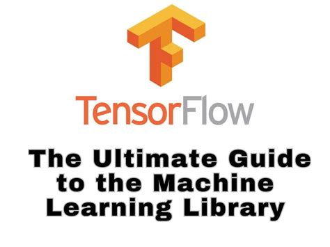 what is tensorflow the ultimate guide to the machine learning library