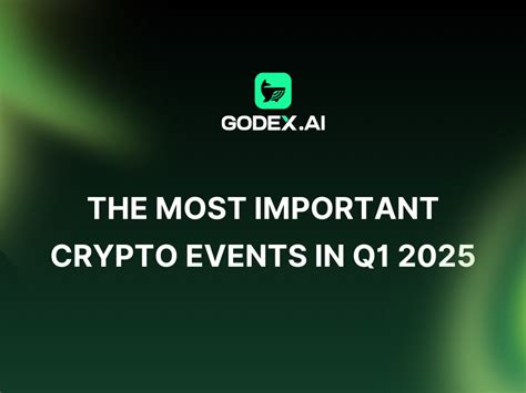 The Most Important Crypto Events In Q1 2025 Godex Trading With Whale Wallet