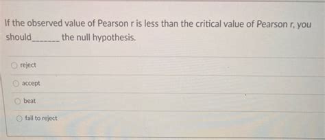 Solved If The Observed Value Of Pearson Ris Greater Than The