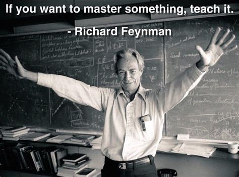 Cool Quotes Collection If You Want To Master Something Teach It Richard Feynman