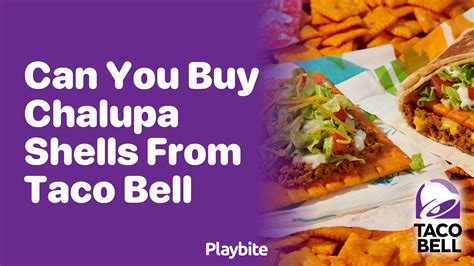 Can You Buy Chalupa Shells From Taco Bell Playbite