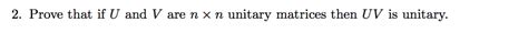 solved 2 prove that if u and v are n × n unitary matrices