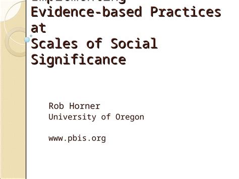 (PPT) Implementing Evidence-based Practices at Scales of Social Significance Rob Horner ...