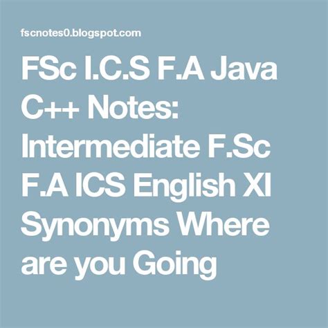 Fsc Ics Fa Java C Notes Intermediate Fsc Fa Ics English Xi Synonyms Where Are You Going