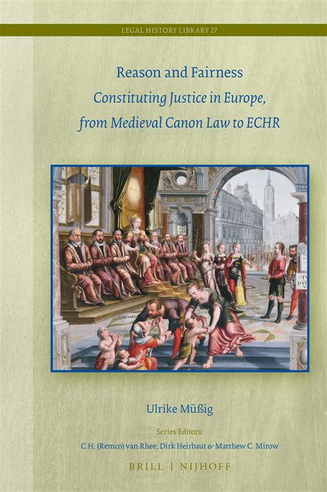 Reason And Fairness Constituting Justice In Europe From Medieval Canon Law To Echr Brill