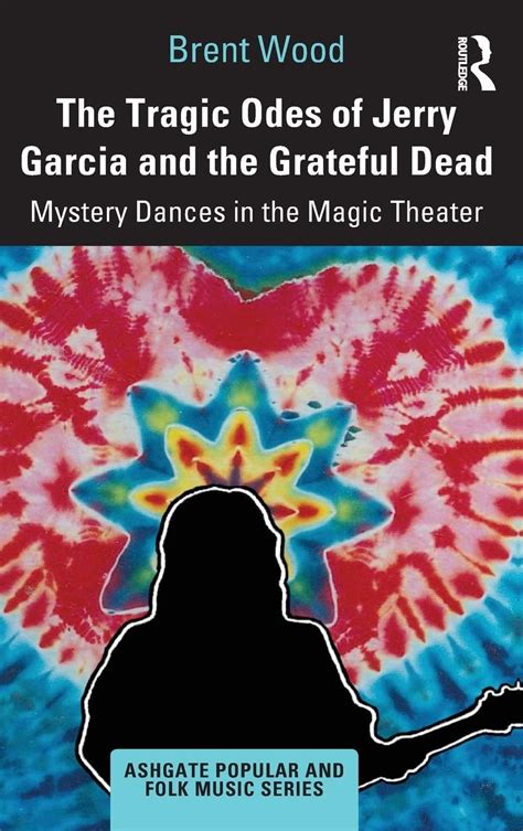The Tragic Odes Of Jerry Garcia And The Grateful Dead Mystery Dances
