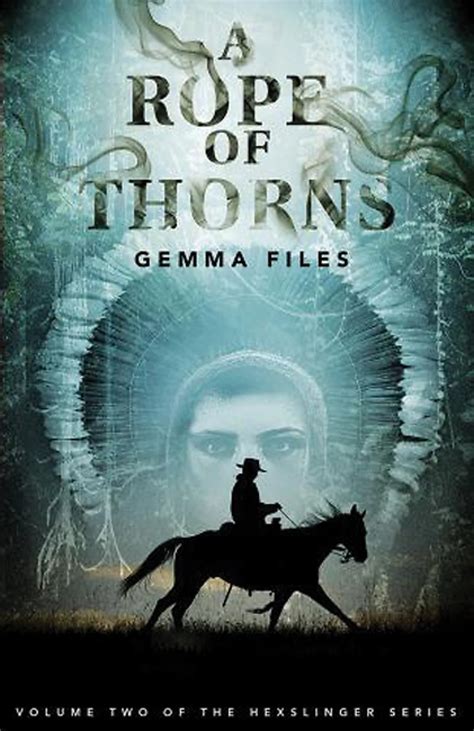 A Rope Of Thorns Volume Two Of The Hexslinger Series De Gemma Files