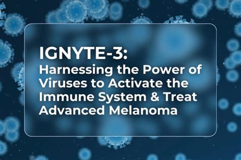 Ignyte 3 Trial Harnessing The Power Of Viruses To Activate The Immune